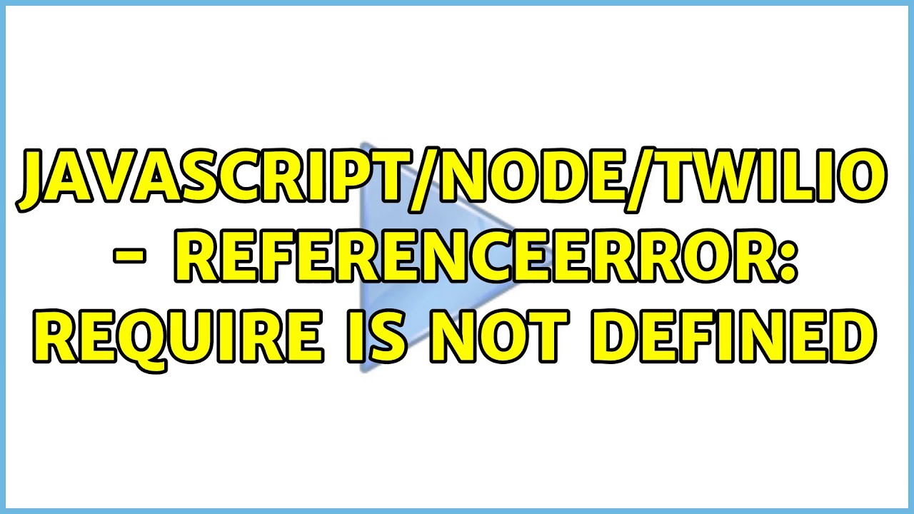 Javascript Node Twilio Referenceerror Require Is Not Defined Youtube
