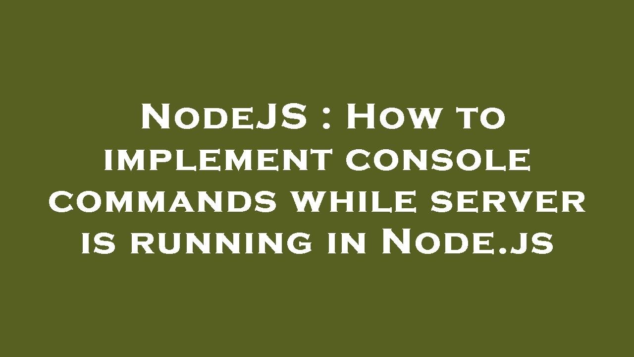 Nodejs How To Implement Console Commands While Server Is Running In