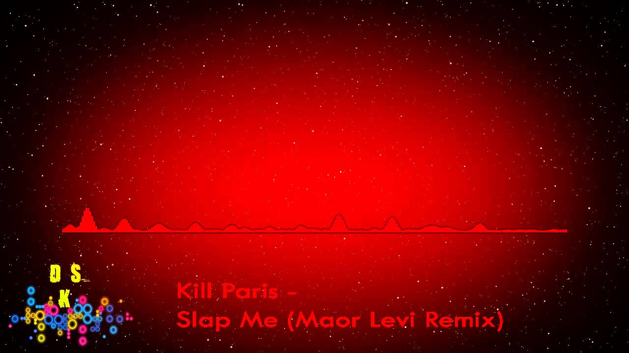 Kill Paris Slap Me Maor Levi Remix Youtube