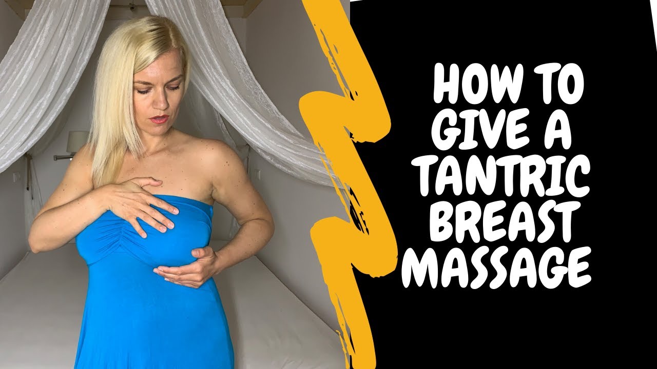 Breast Massage How To Give A Tantric Breast Massage Youtube