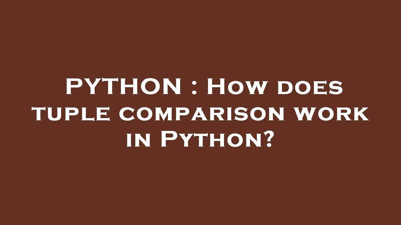 Python How Does Tuple Comparison Work In Python Youtube