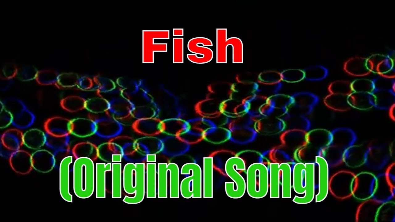 Fish Original Song Youtube