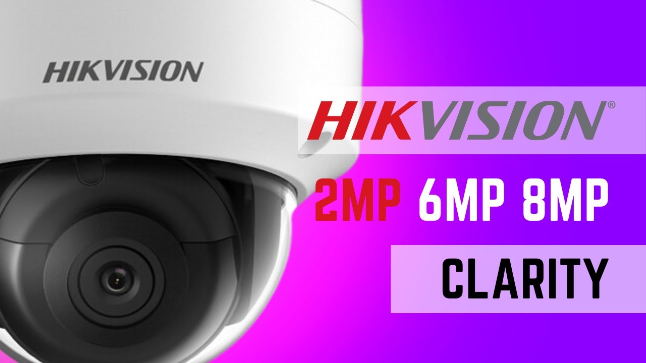 Hikvision 2mp 6mp 8mp Clarity Youtube