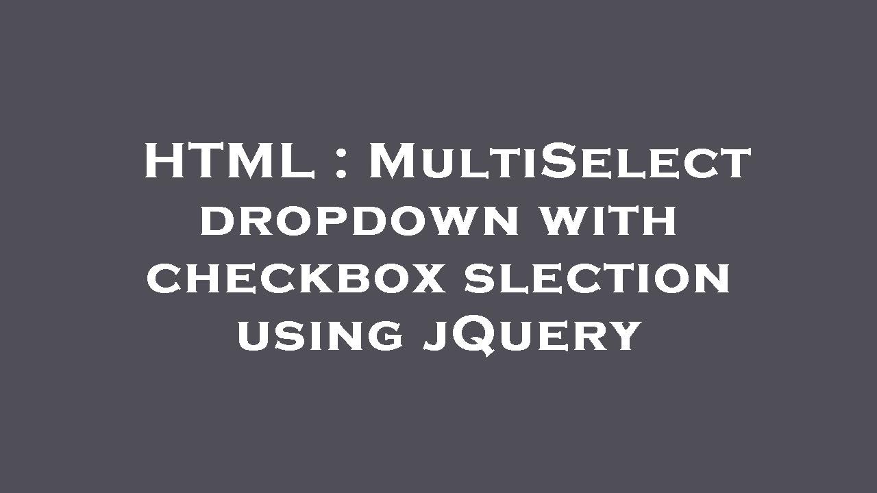 Html Multiselect Dropdown With Checkbox Slection Using Jquery Youtube