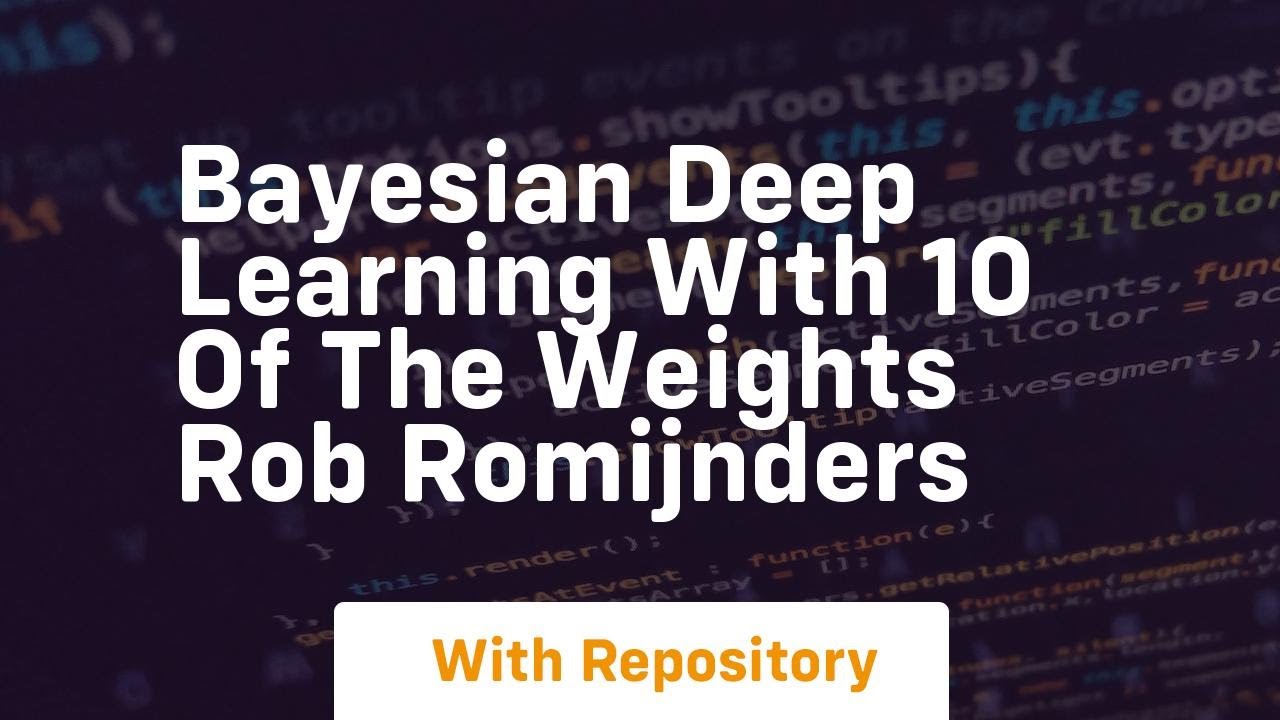 Bayesian Deep Learning With 10 Of The Weights Rob Romijnders Youtube