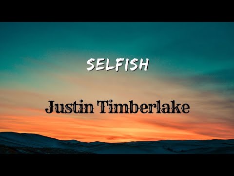 Justin Timberlake Selfish Lyrics Official Lyrical Video Youtube