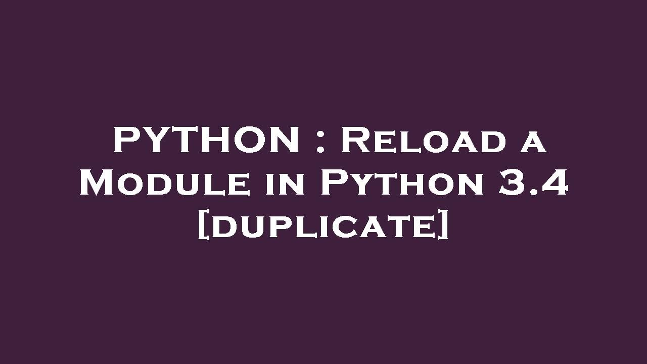 Python Reload A Module In Python 3 4 Youtube