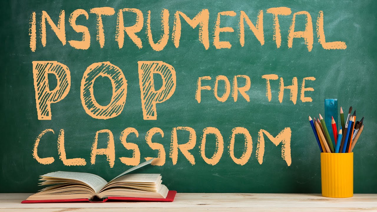 Instrumental Pop Music For The Classroom 2 Hours Of Clean Pop Covers