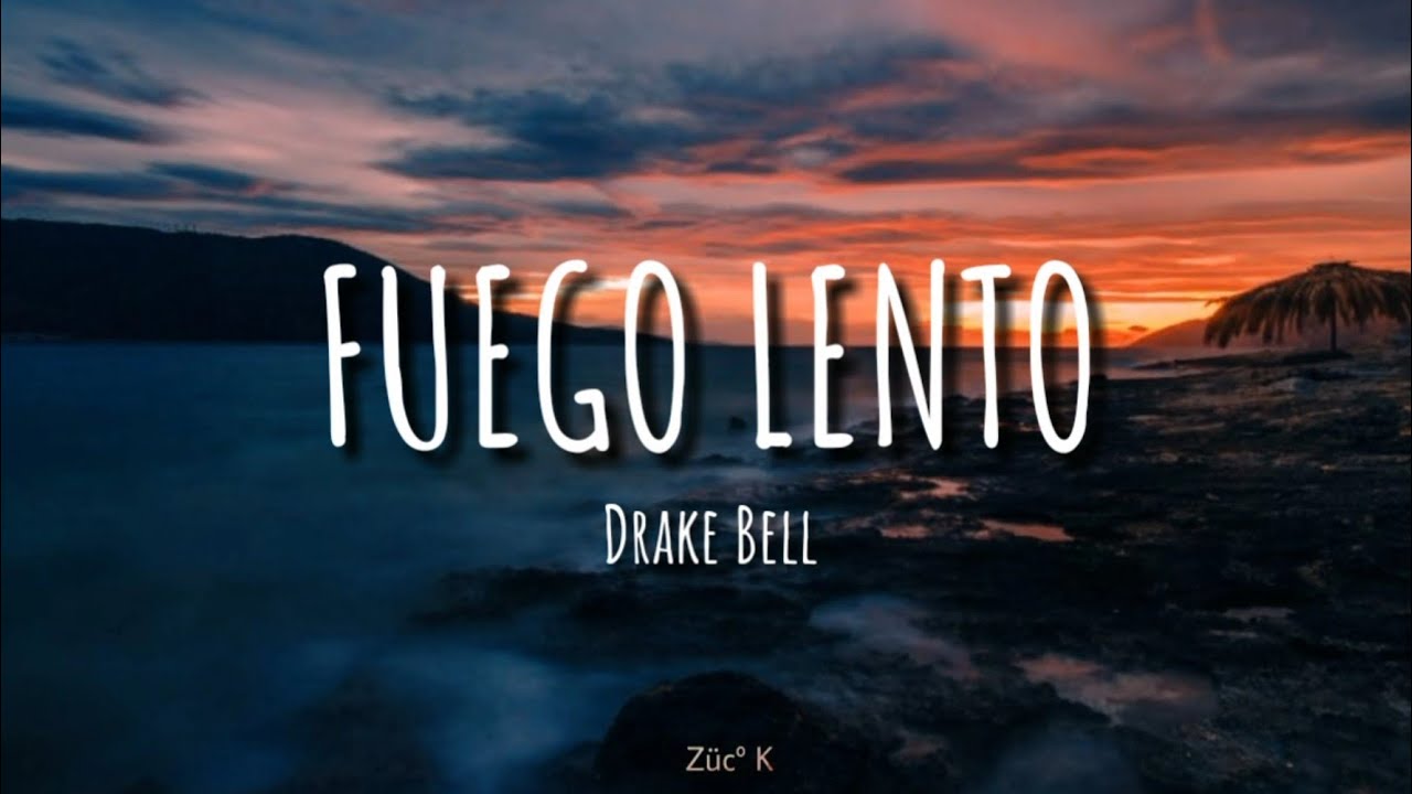 Drake Bell Fuego Lento Lyrics Letra Youtube