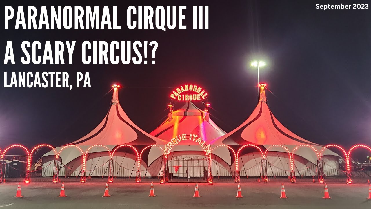 Paranormal Cirque Three A Scary Circus Lancaster Pa September 2023