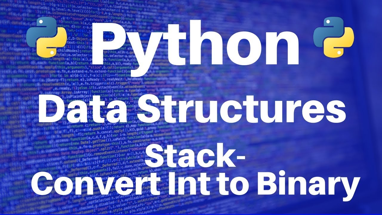 Data Structures In Python Stack Convert Integer To Binary Youtube