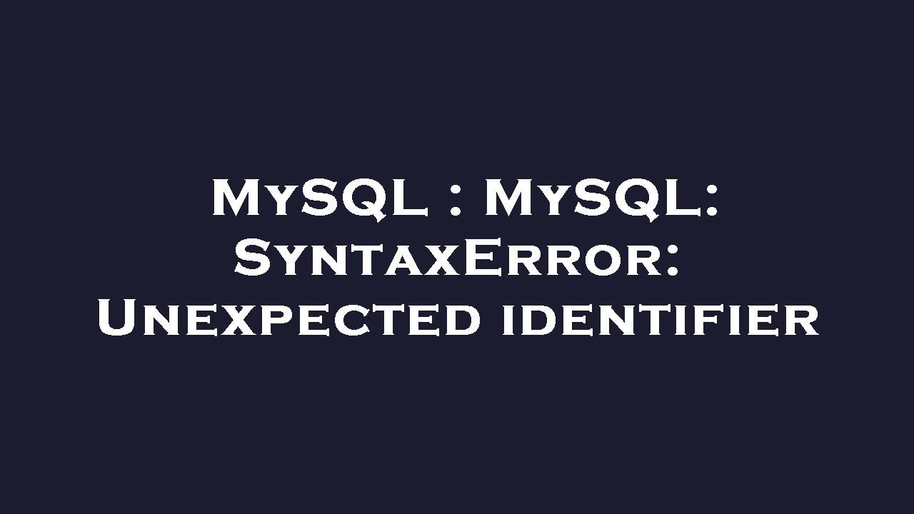 Mysql Mysql Syntaxerror Unexpected Identifier Youtube