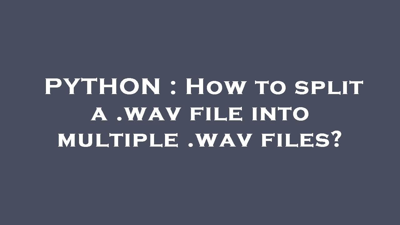 Python How To Split A Wav File Into Multiple Wav Files Youtube