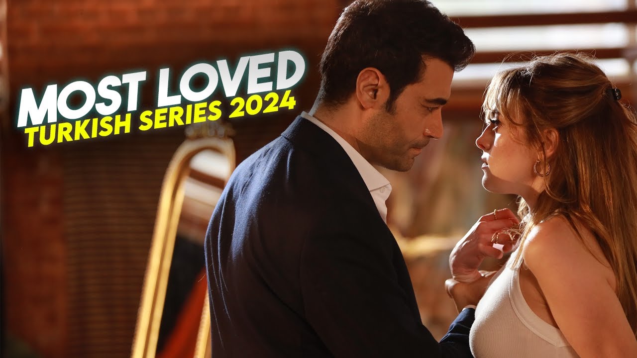 Top Trending Most Loved Turkish Drama Series Of 2024 Youtube