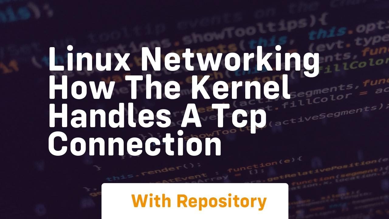 Linux Networking How The Kernel Handles A Tcp Connection Youtube