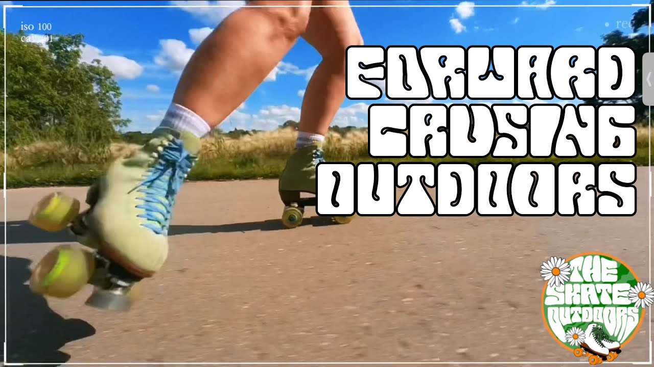 Tips For Forward Cruising Outdoors On Rollerskates Youtube