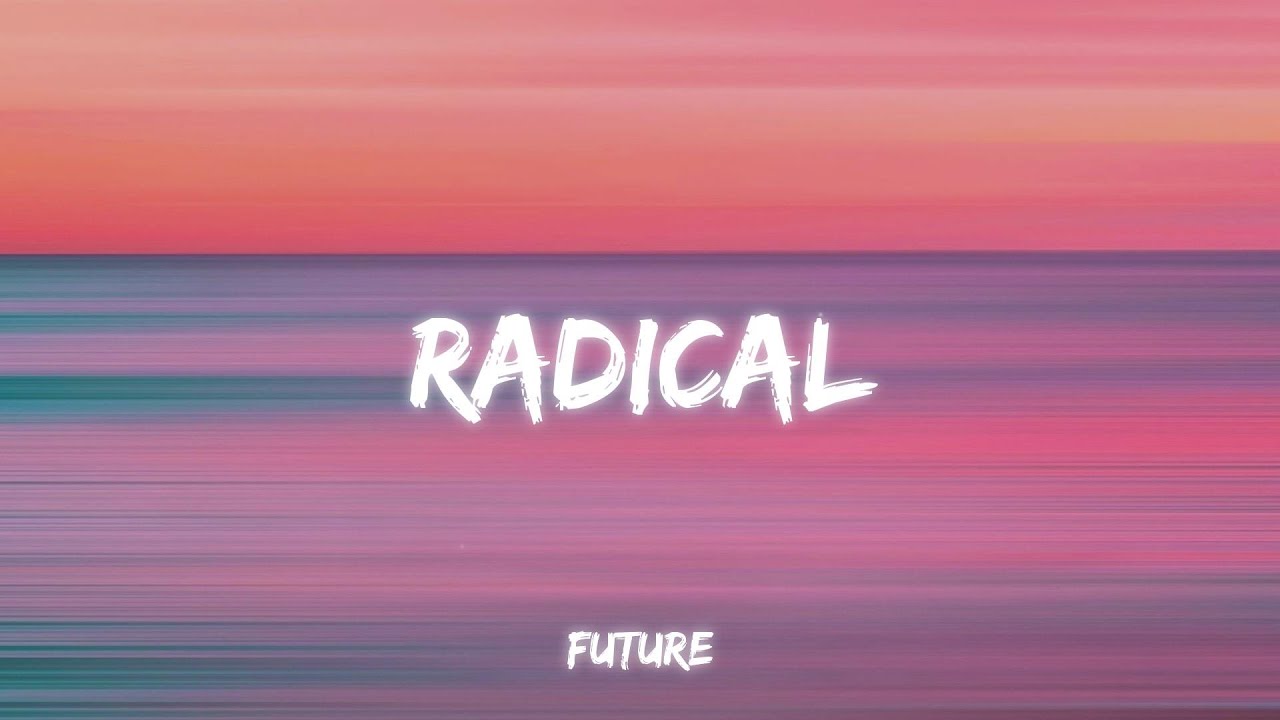 Future Radical Lyrics Youtube