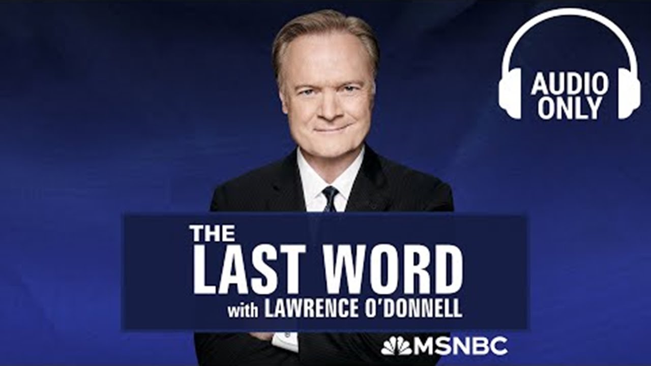 The Last Word With Lawrence O Donnell May 9 Audio Only Youtube