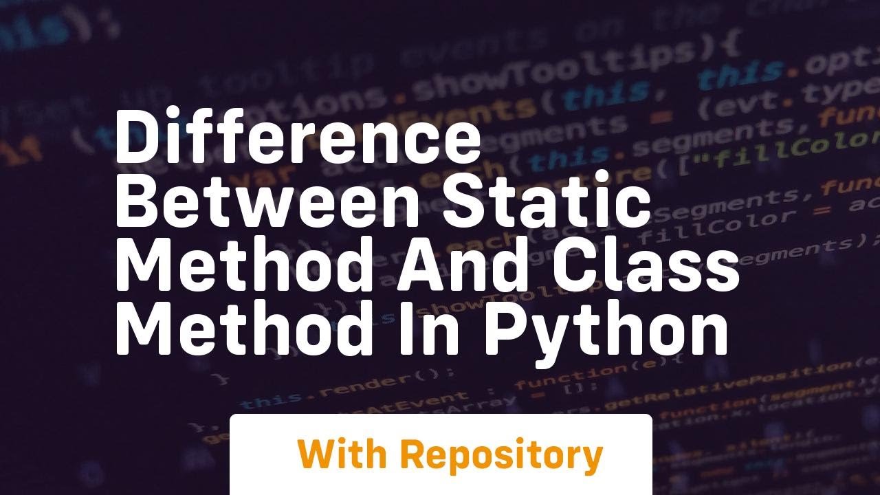 Difference Between Static Method And Class Method In Python Youtube