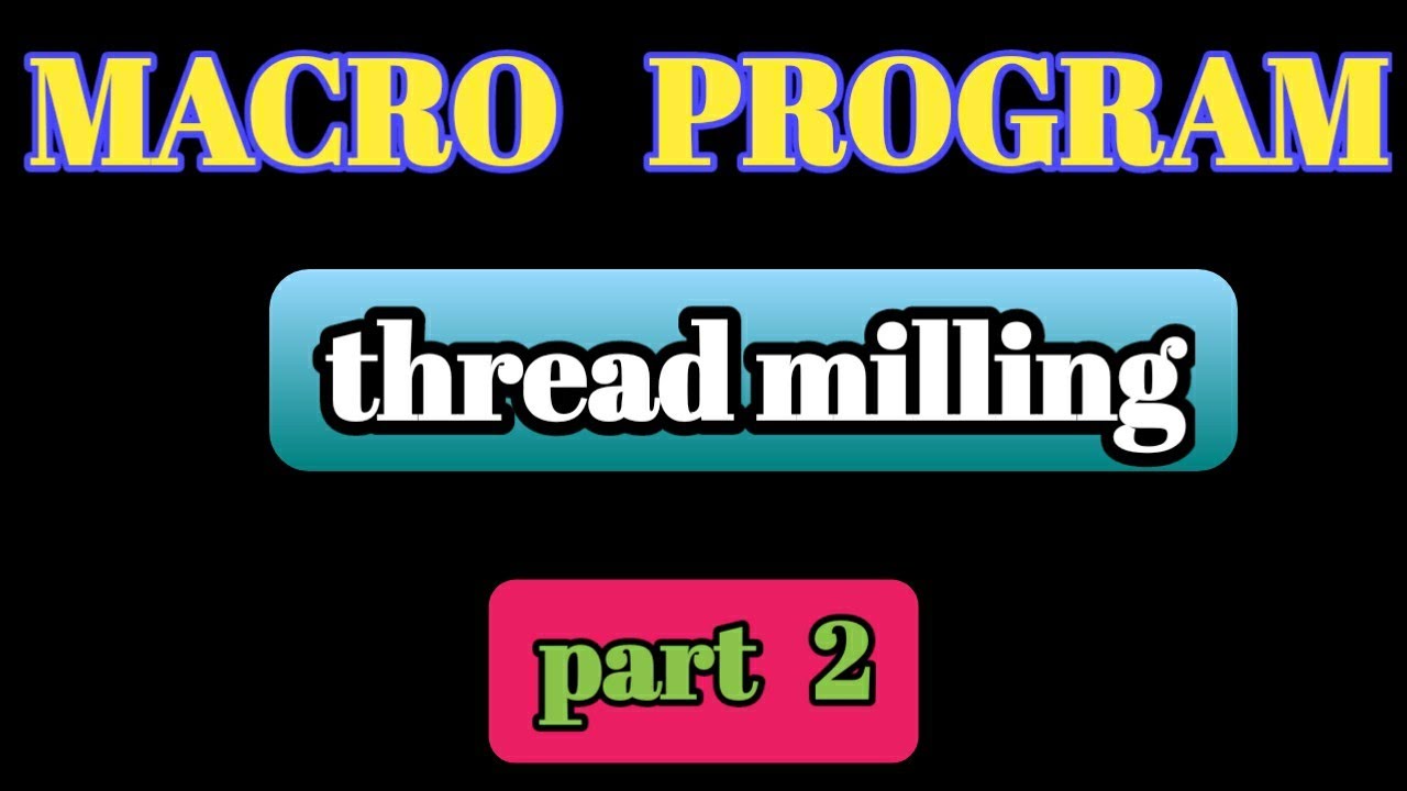 Macro Program Thread Milling Part 2 Youtube