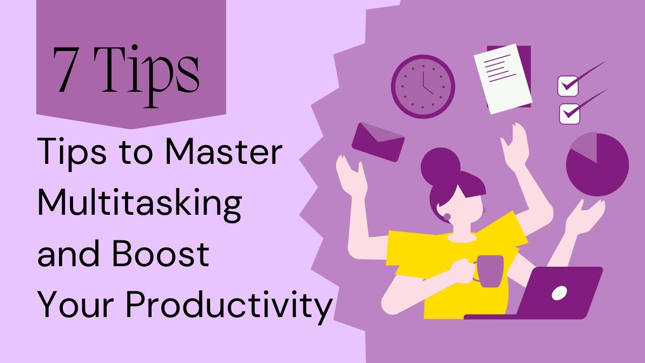 7 Tips To Master Multitasking And Boost Your Productivity Youtube