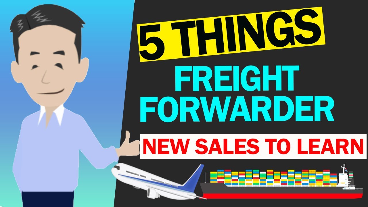 5 Things To Do For The New Sales Of Freight Forwarder Youtube