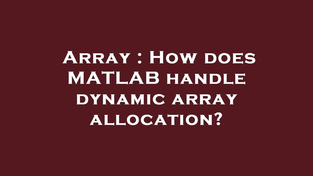Array How Does Matlab Handle Dynamic Array Allocation Youtube