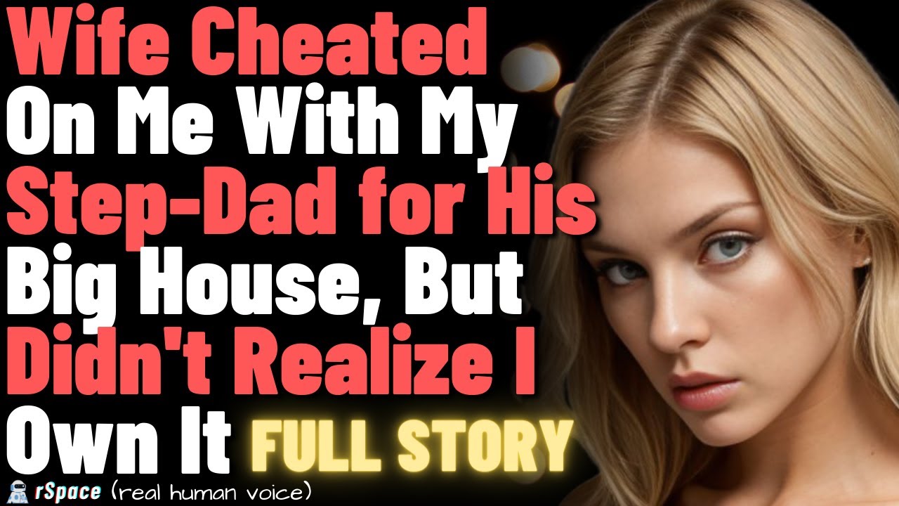 Wife Cheated On Me With Step Dad For His Big House But Didn T Realize