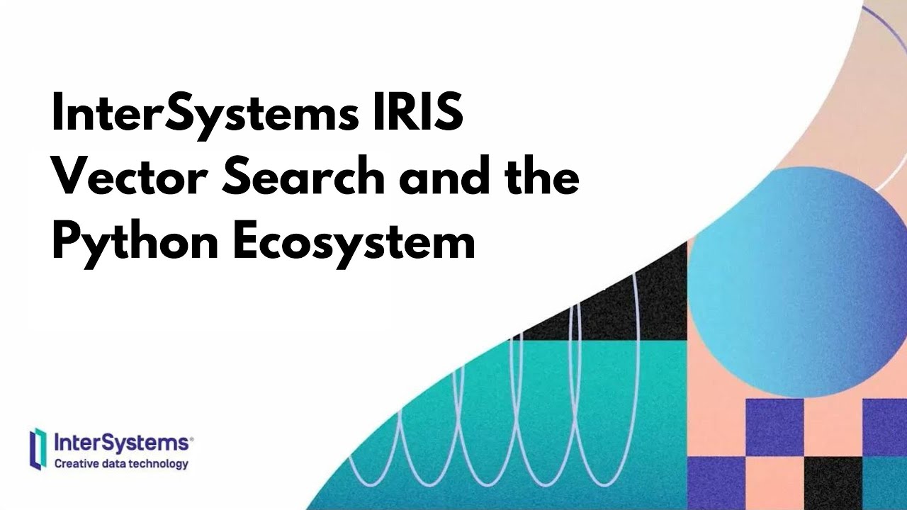 Intersystems Iris Vector Search And The Python Ecosystem Youtube