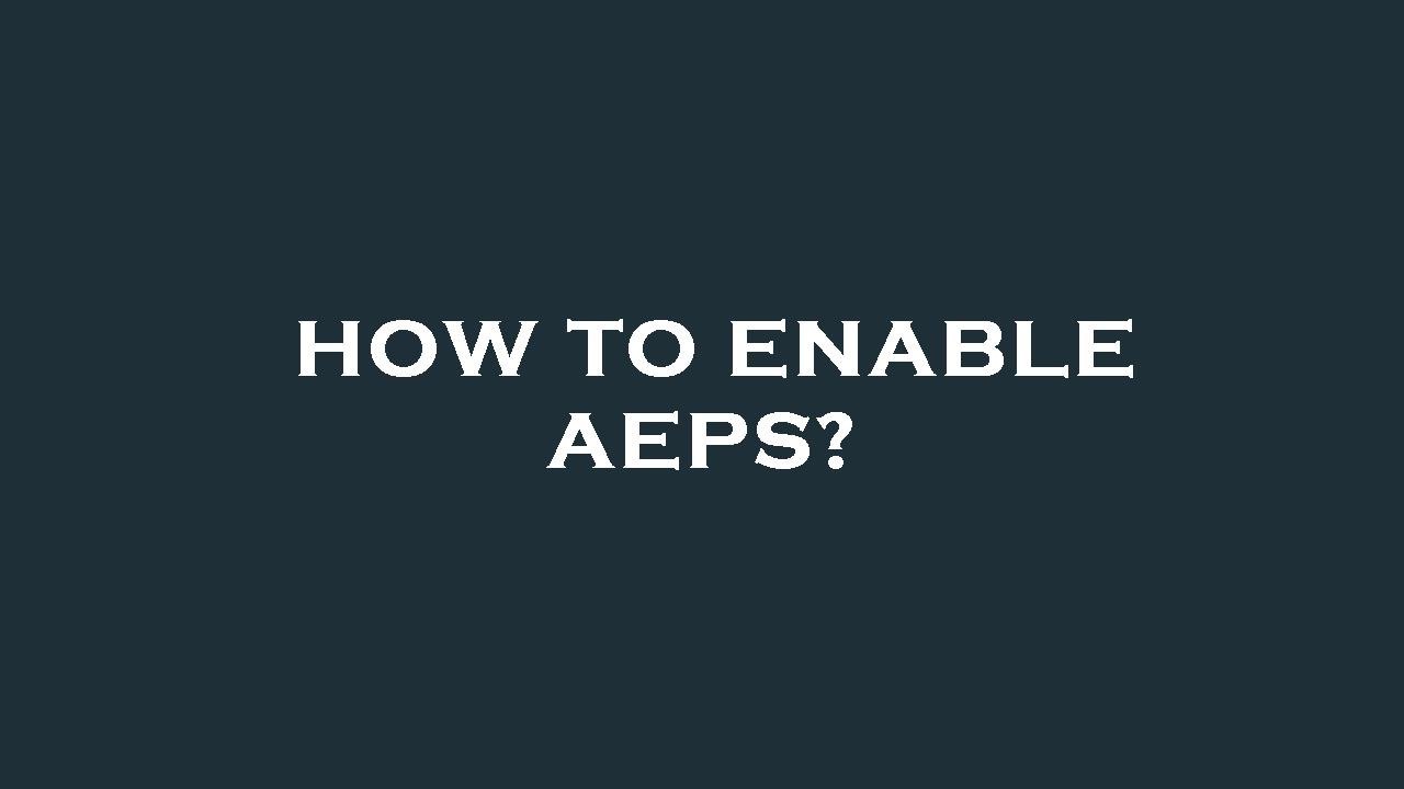 How To Enable Aeps Youtube