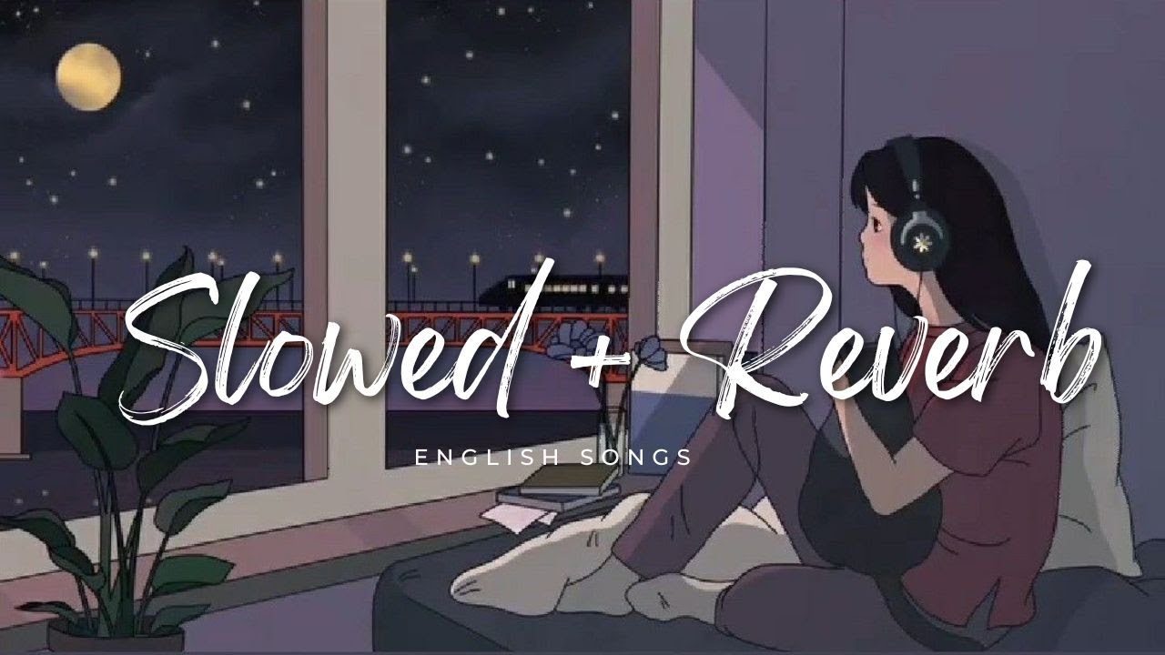 Slowed And Reverb Songs English Songs Playlist Feel The Beat Youtube
