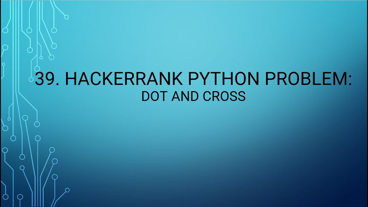 39 Hackerrank Python Problem Dot And Cross Youtube