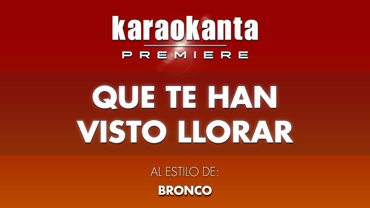 Karaokanta Bronco Que Te Han Visto Llorar