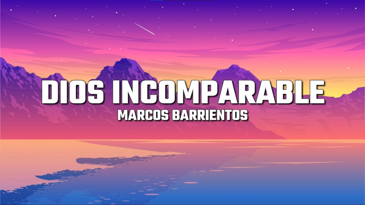 Marcos Barrientos Dios Incomparable Letra Lyrics Youtube