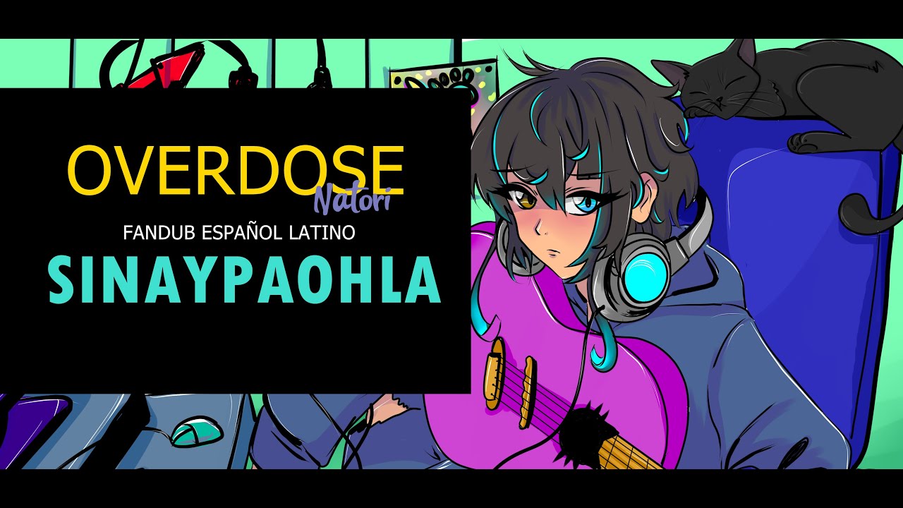 Overdose Natori Fandub Español Latino Sinay Cover Español Youtube Music