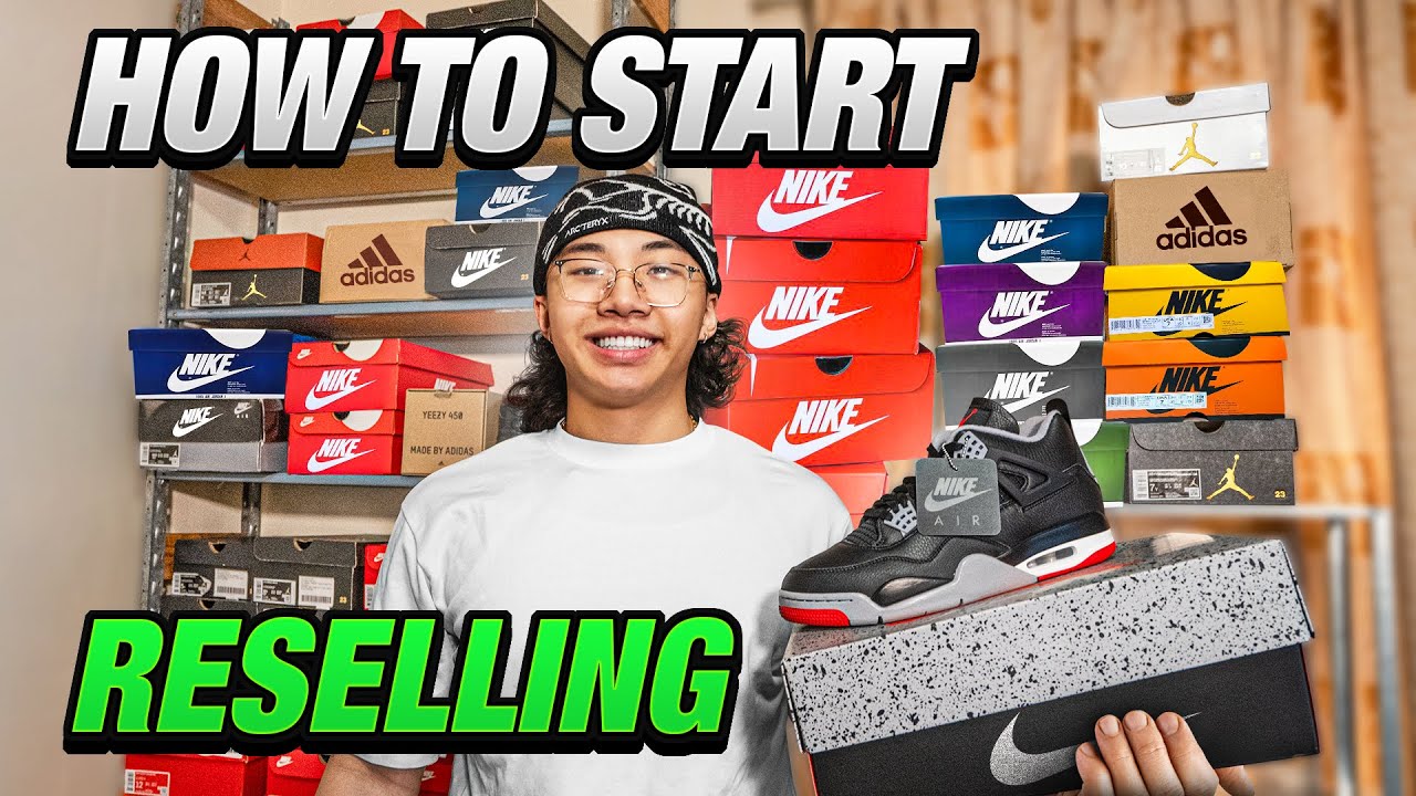 How To Start Reselling Sneakers In 2024 Complete Guide Youtube