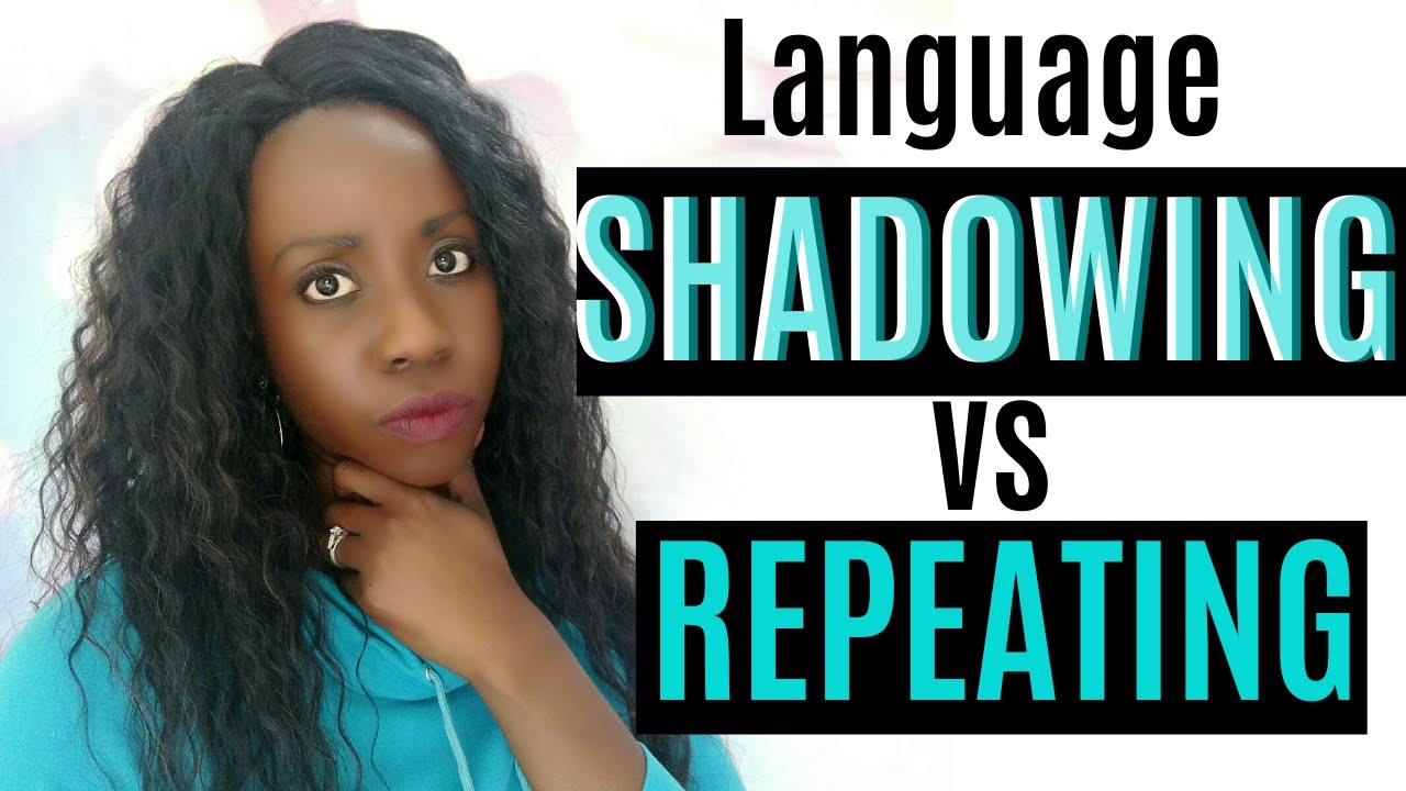 Shadowing Technique Vs Repeating How And When To Use These Language