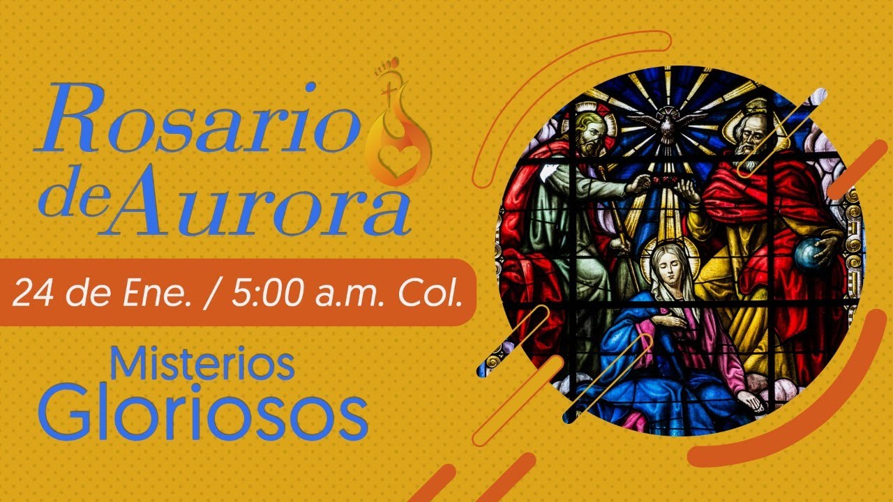 Rosario De Aurora Misterios Gloriosos 24 De Feb Youtube