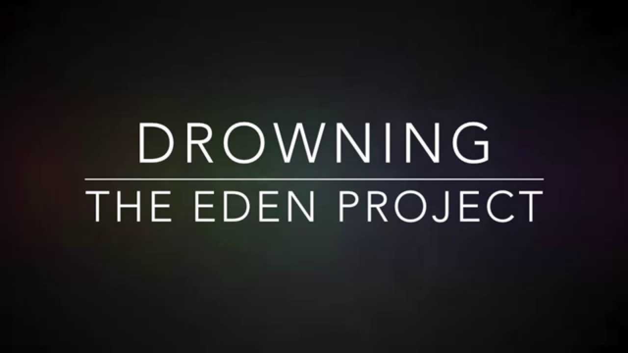 Drowning The Eden Project Lyrics Youtube