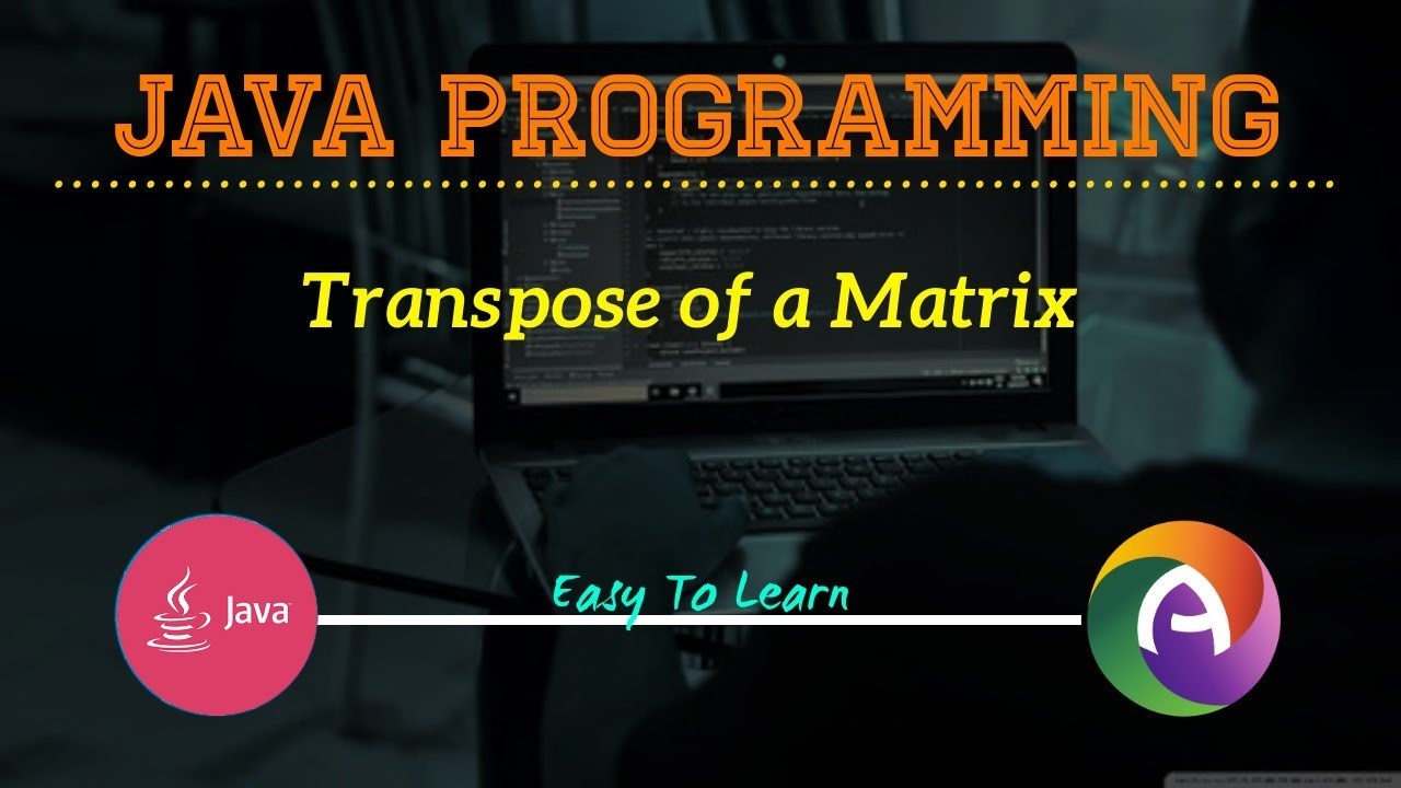 Java Program To Find The Transpose Of A Matrix Youtube