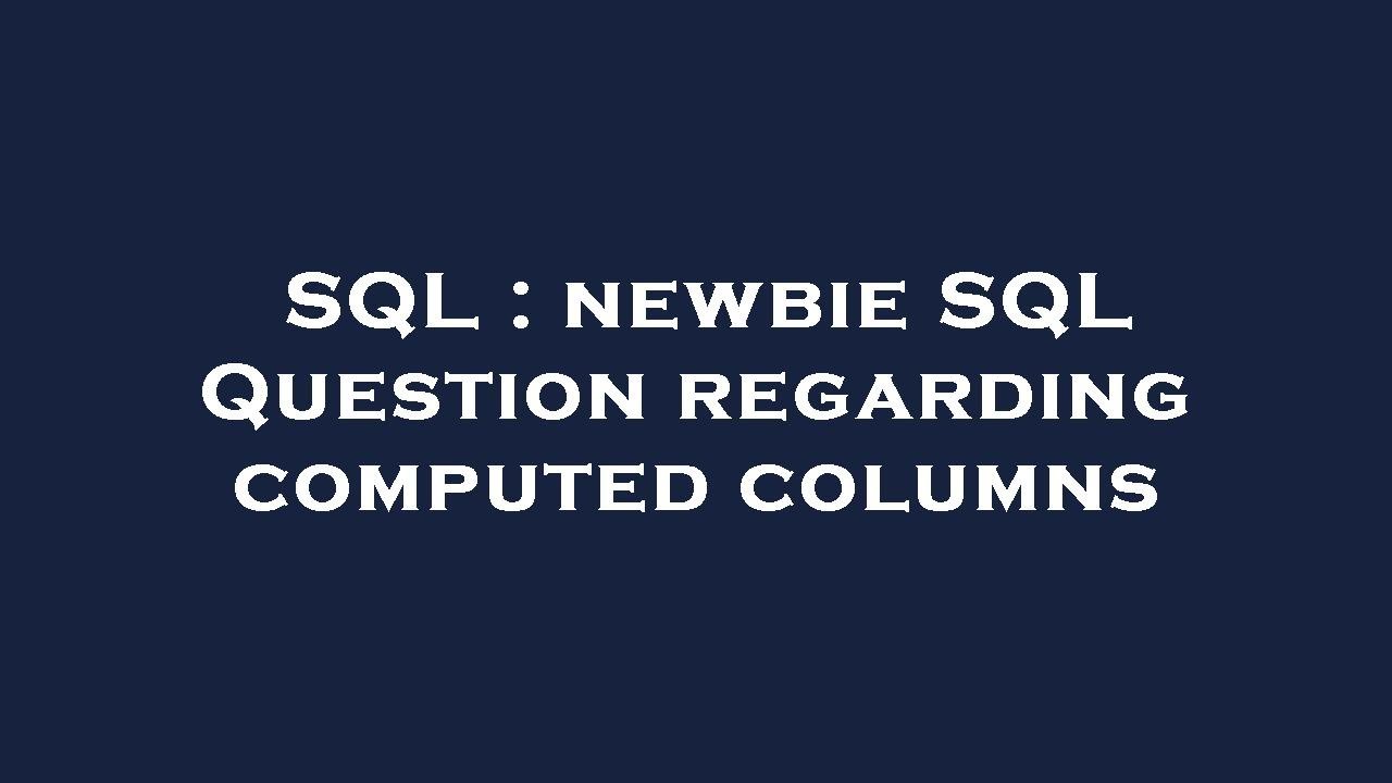 Sql Newbie Sql Question Regarding Computed Columns Youtube
