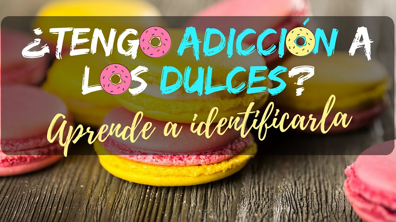 Tengo Adicción A Los Dulces Youtube