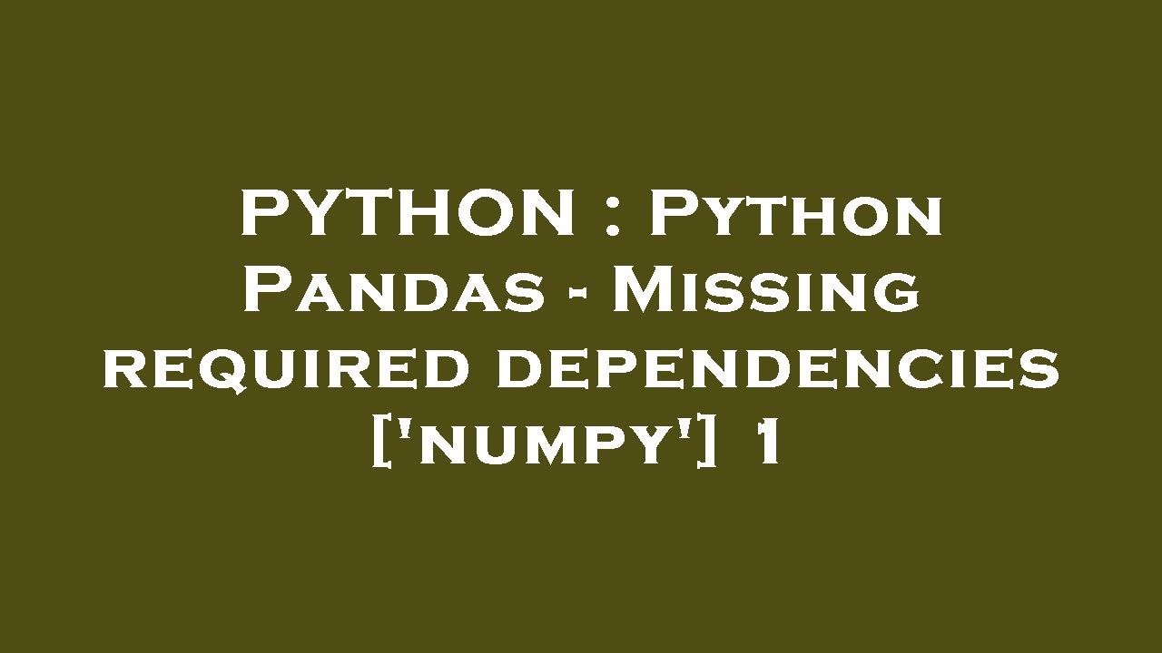 Python Python Pandas Missing Required Dependencies Numpy 1