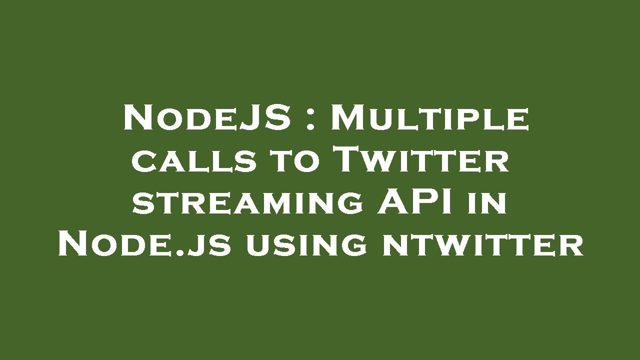 Nodejs Multiple Calls To Twitter Streaming Api In Node Js Using