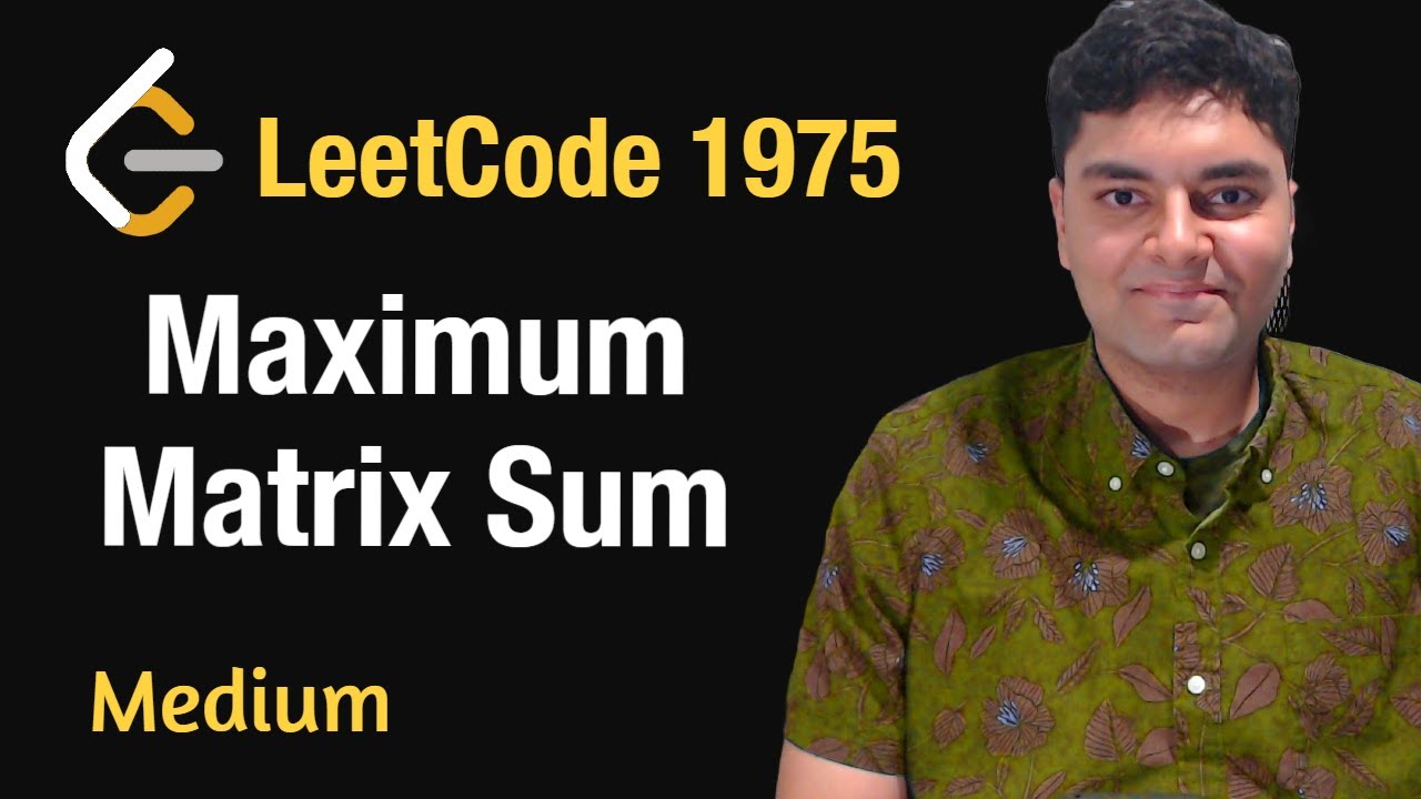 Maximum Matrix Sum Leetcode 1975 Python Youtube