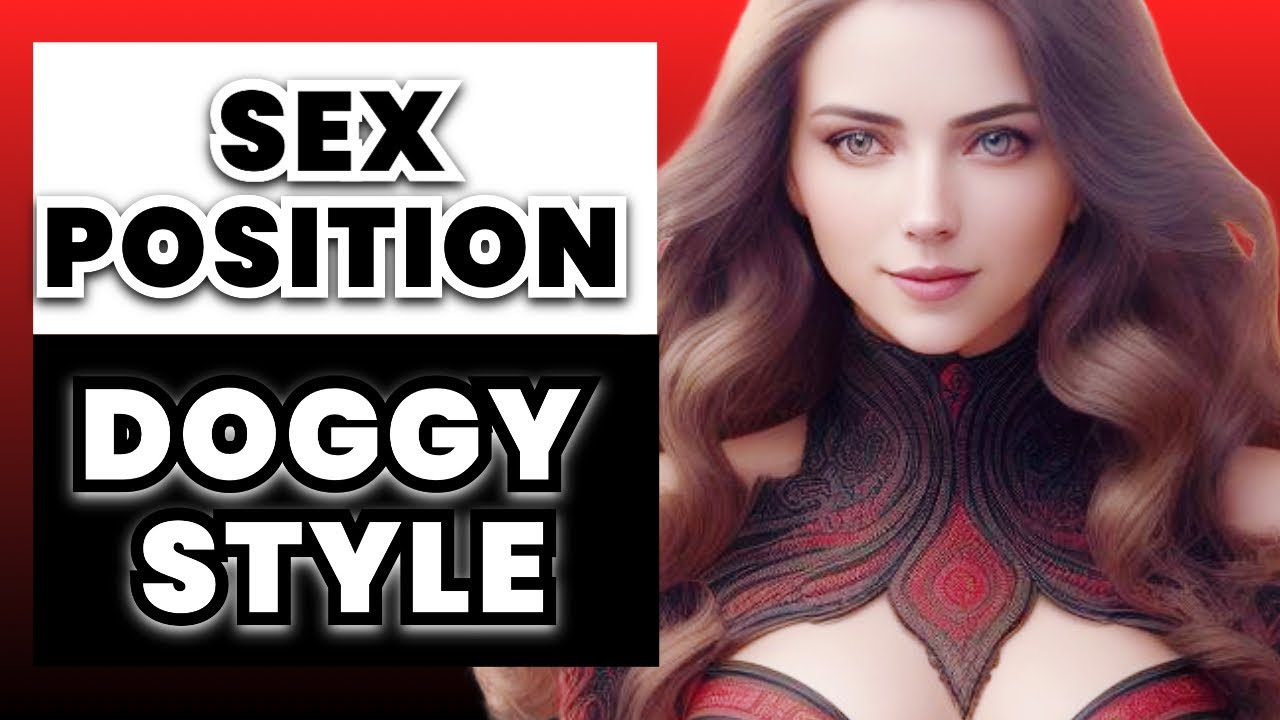 How To Do The Doggy Style Sex Position тба Askmen Youtube