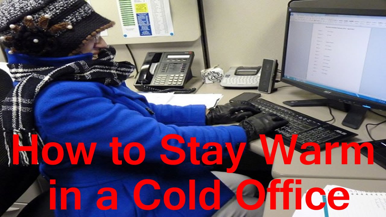 How To Stay Warm In A Cold Office At Work Youtube