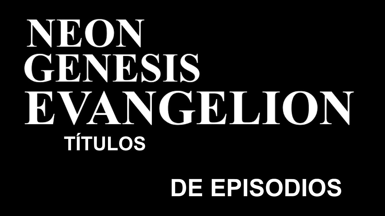 Todos Los Títulos De Episodios En Evangelion Español Latino Youtube