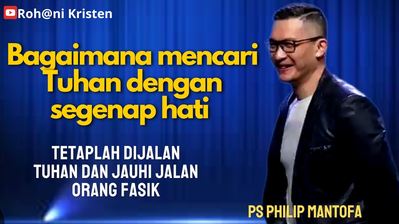 Mencari Tuhan Dengan Segenap Hati Ps Philip Mantofa Roh Ni Kristen