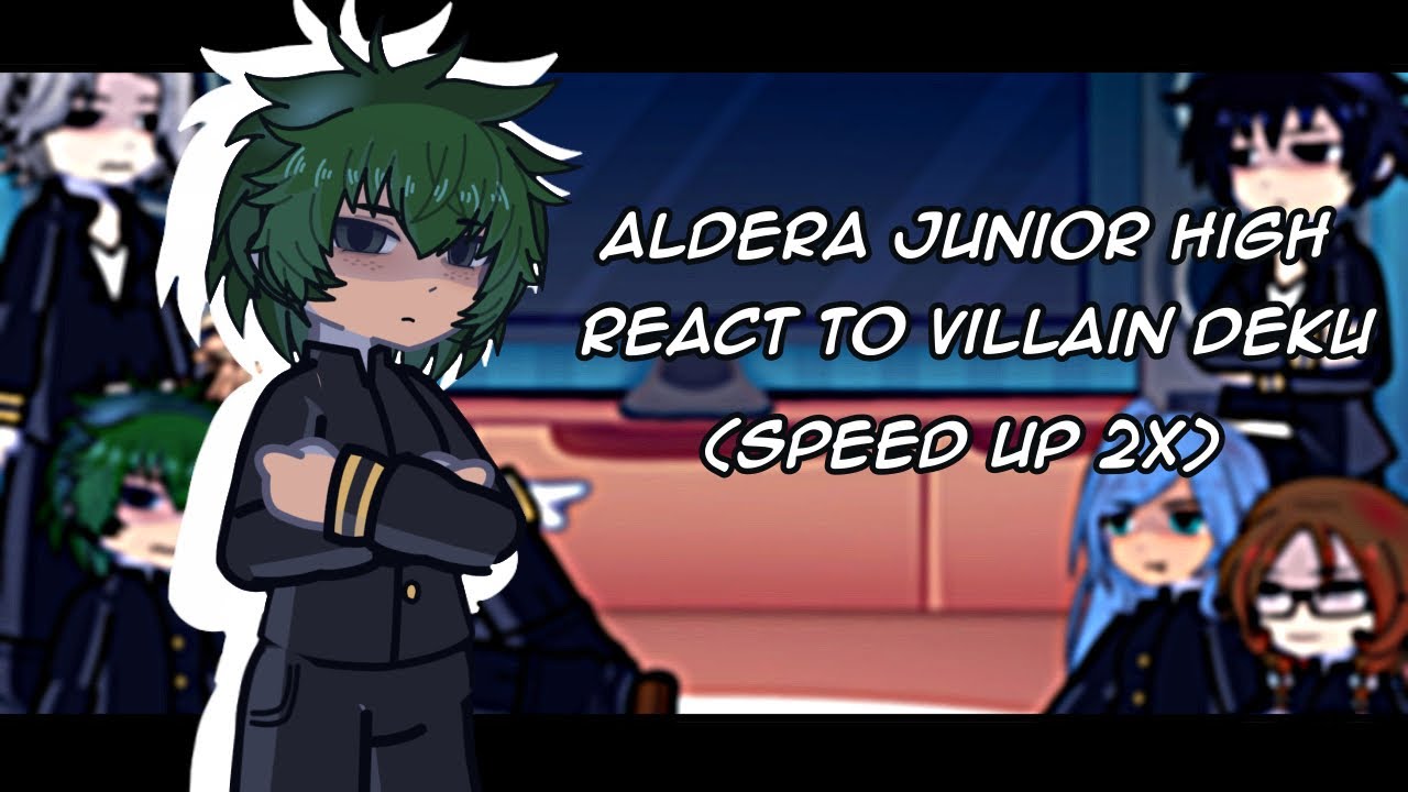 Aldera Junior High React To Villain Deku Speed Up 2x Mha Gl2